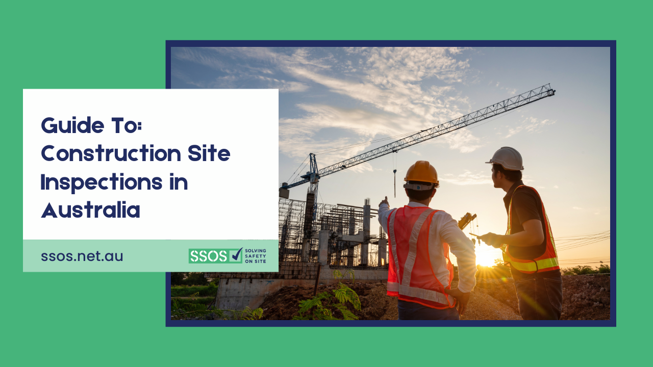 Complete Guide: Construction Site Inspections in Australia | SSOS